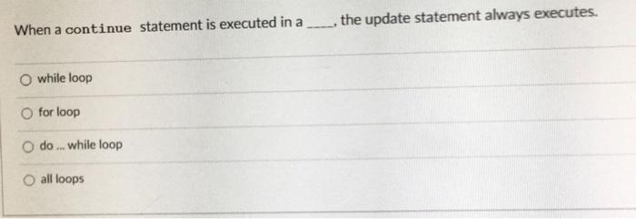 Solved When a continue statement is executed in a the update | Chegg.com