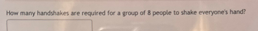 Solved How many handshakes are required for a group of 8 | Chegg.com
