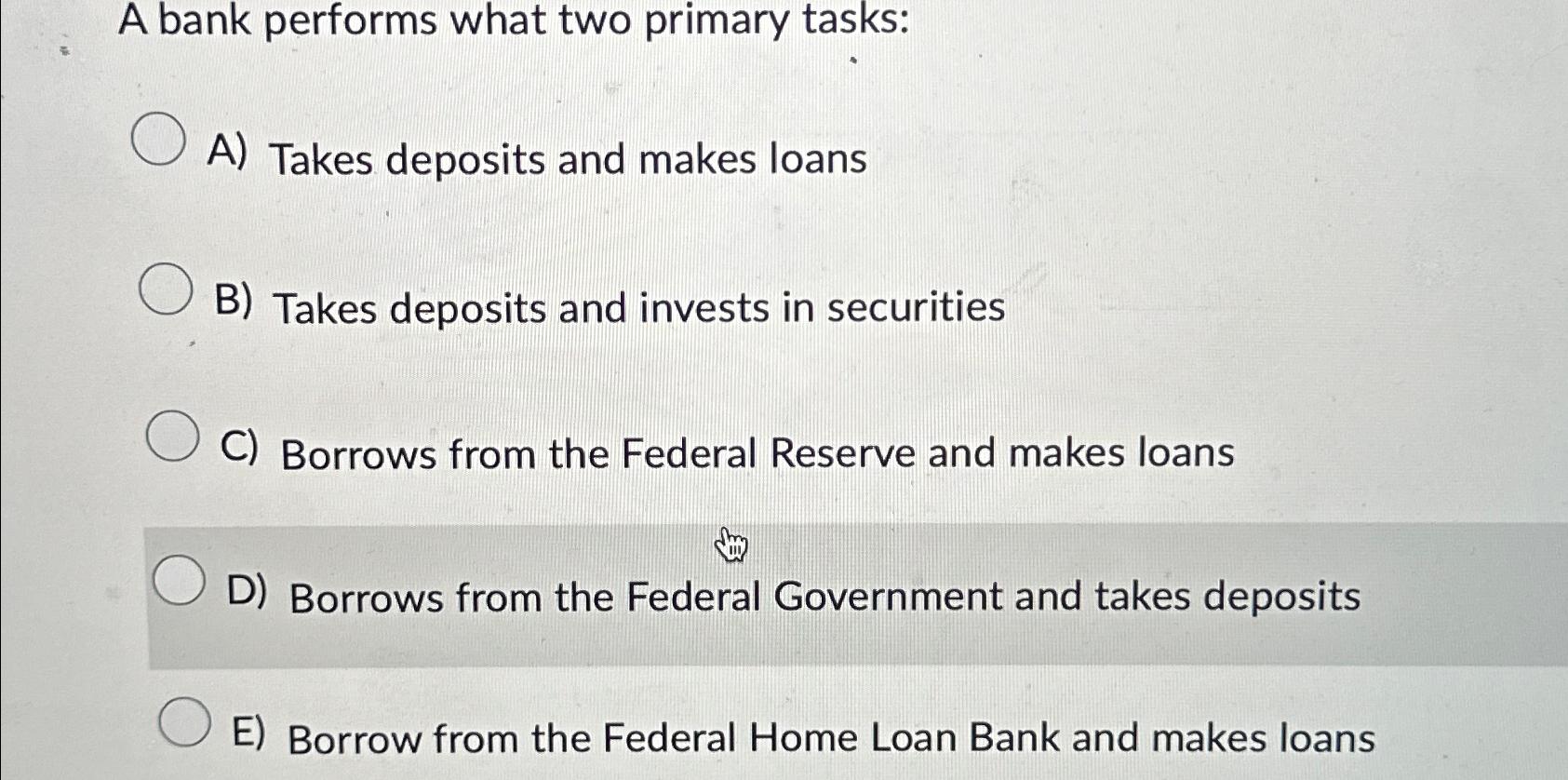 Solved A bank performs what two primary tasks:A) ﻿Takes | Chegg.com