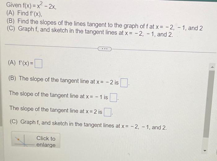 Solved Given f(x)=x2−2x (A) Find f′(x) (B) Find the slopes | Chegg.com