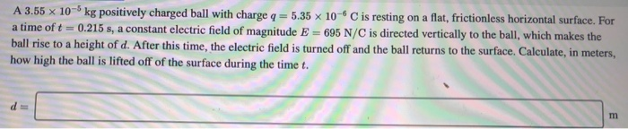 Solved A 3.55 x 10-5 kg positively charged ball with charge | Chegg.com