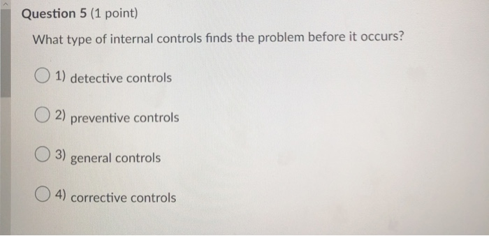 Solved Question 5 (1 point) What type of internal controls | Chegg.com