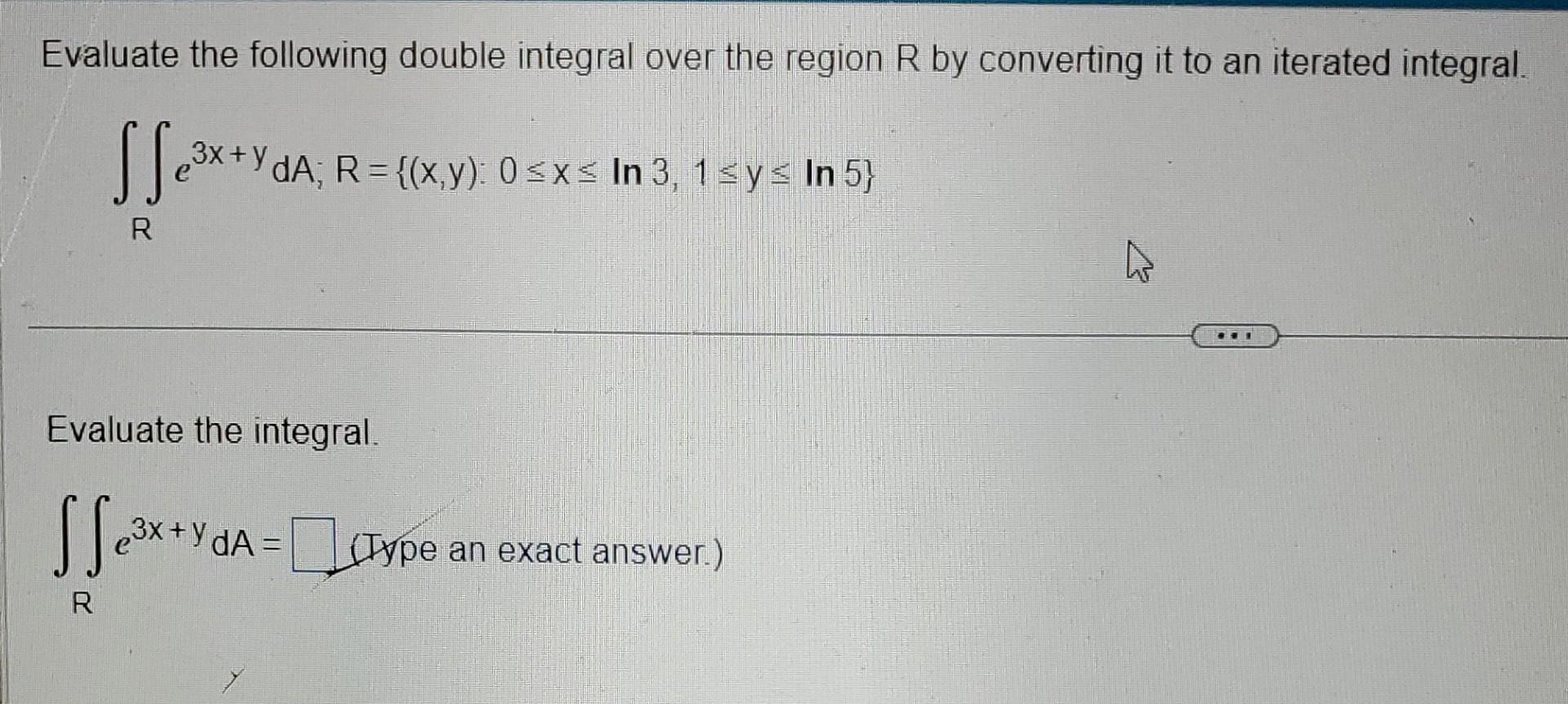 Solved Evaluate the following double integral over the | Chegg.com