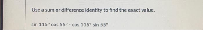 Solved Use a sum or difference identity to find the exact | Chegg.com