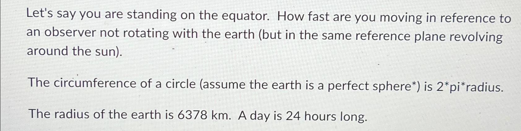 Solved Let's say you are standing on the equator. How fast | Chegg.com