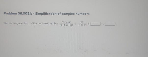 Solved Problem 09.008.b - Simplification of complex numbers | Chegg.com