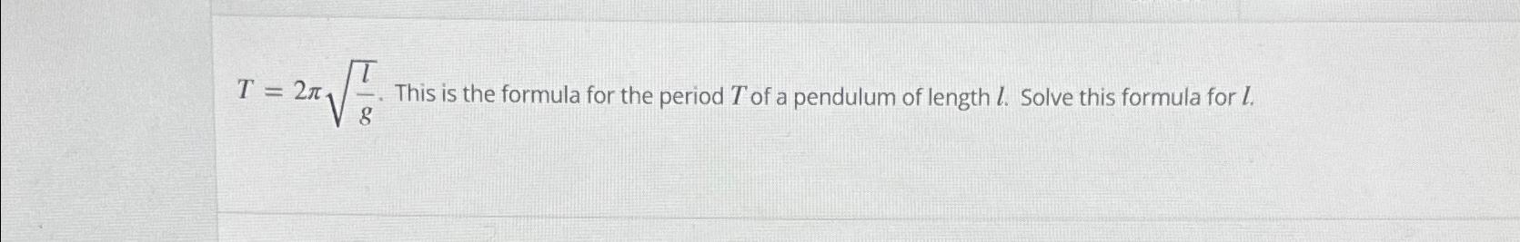 Solved T=2πlg2. ﻿This is the formula for the period T ﻿of a | Chegg.com