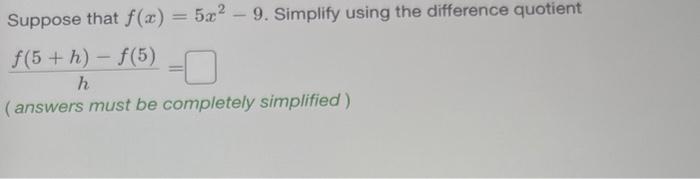 Solved Suppose that f(x)=5x2−9. Simplify using the | Chegg.com