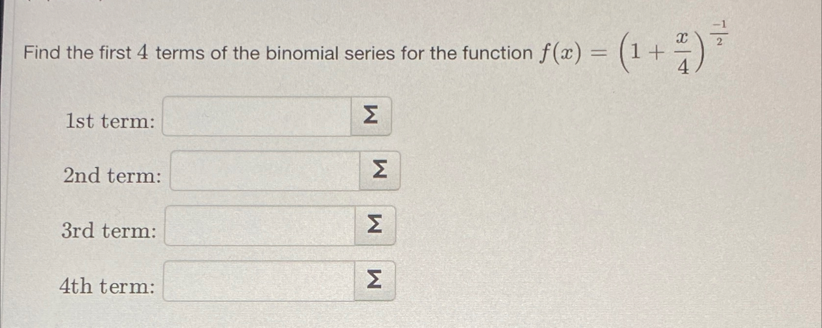 Solved Find the first 4 ﻿terms of the binomial series for | Chegg.com
