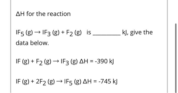 [Solved]: ( Delta H ) for the reaction ( mathrm{IF}_{5