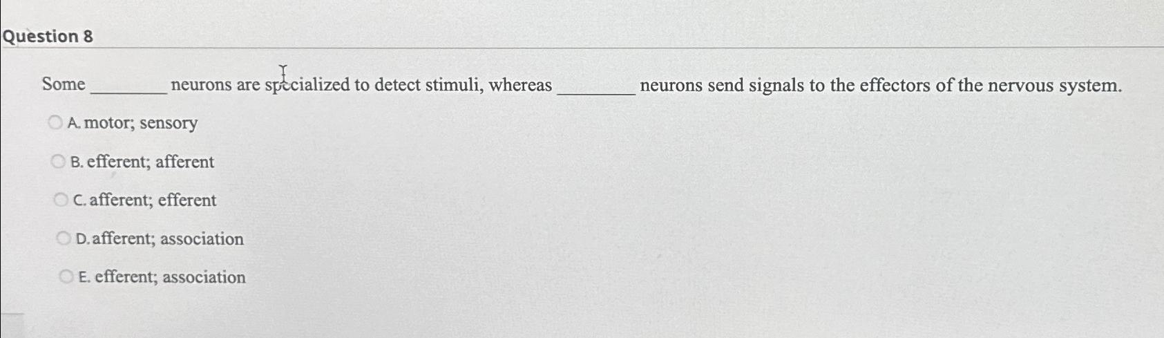 Solved Question 8Some neurons are specialized to detect | Chegg.com
