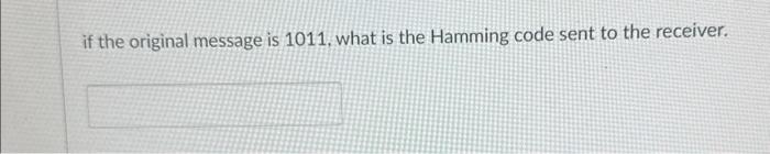 Solved if the original message is 1011, what is the Hamming | Chegg.com
