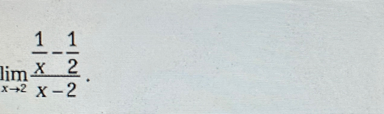 Solved limx→21x-12x-2 | Chegg.com