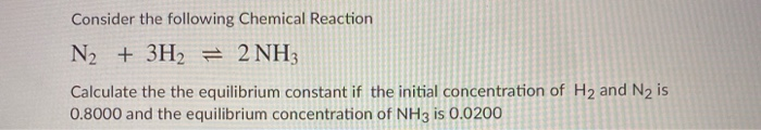 Solved Consider the following Chemical Reaction N2 + 3H2 = 2 | Chegg.com