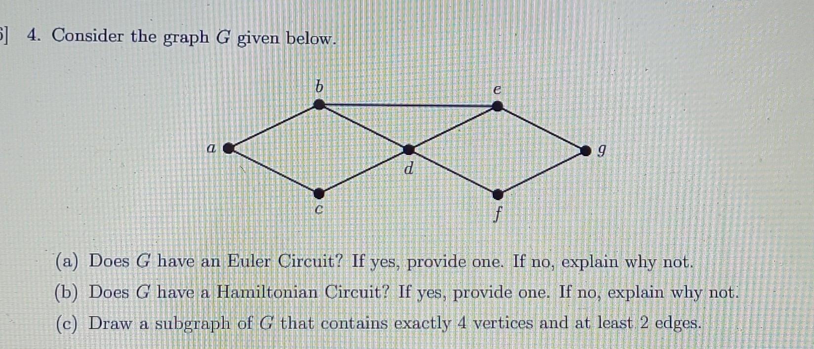 Solved 4. Consider the graph G given below. (a) Does G have | Chegg.com