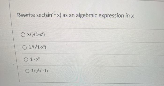 Solved Rewrite sec(sin-1 x) as an algebraic expression in x | Chegg.com