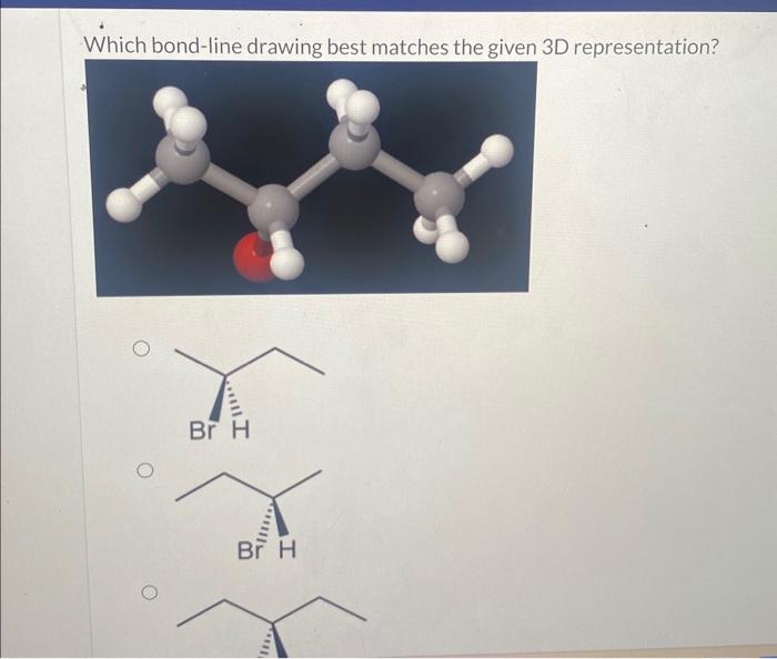 Solved Which bond-line drawing best matches the given 3D | Chegg.com