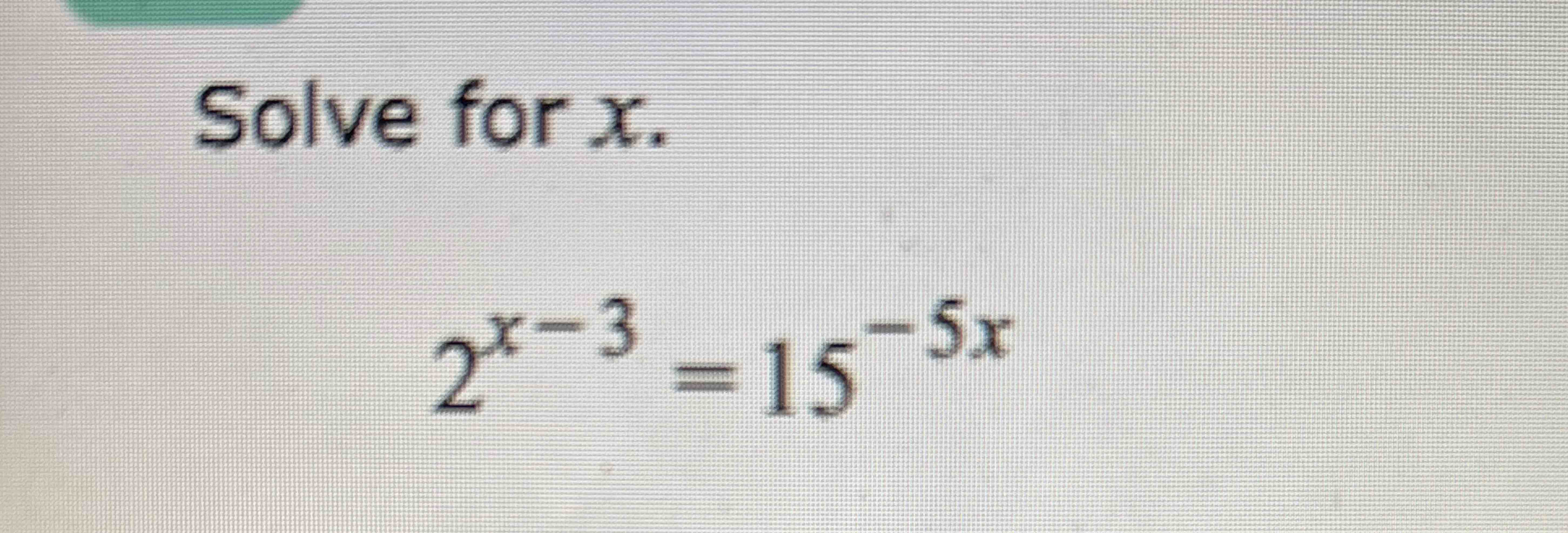 Solved Solve for x2x-3=15-5x | Chegg.com