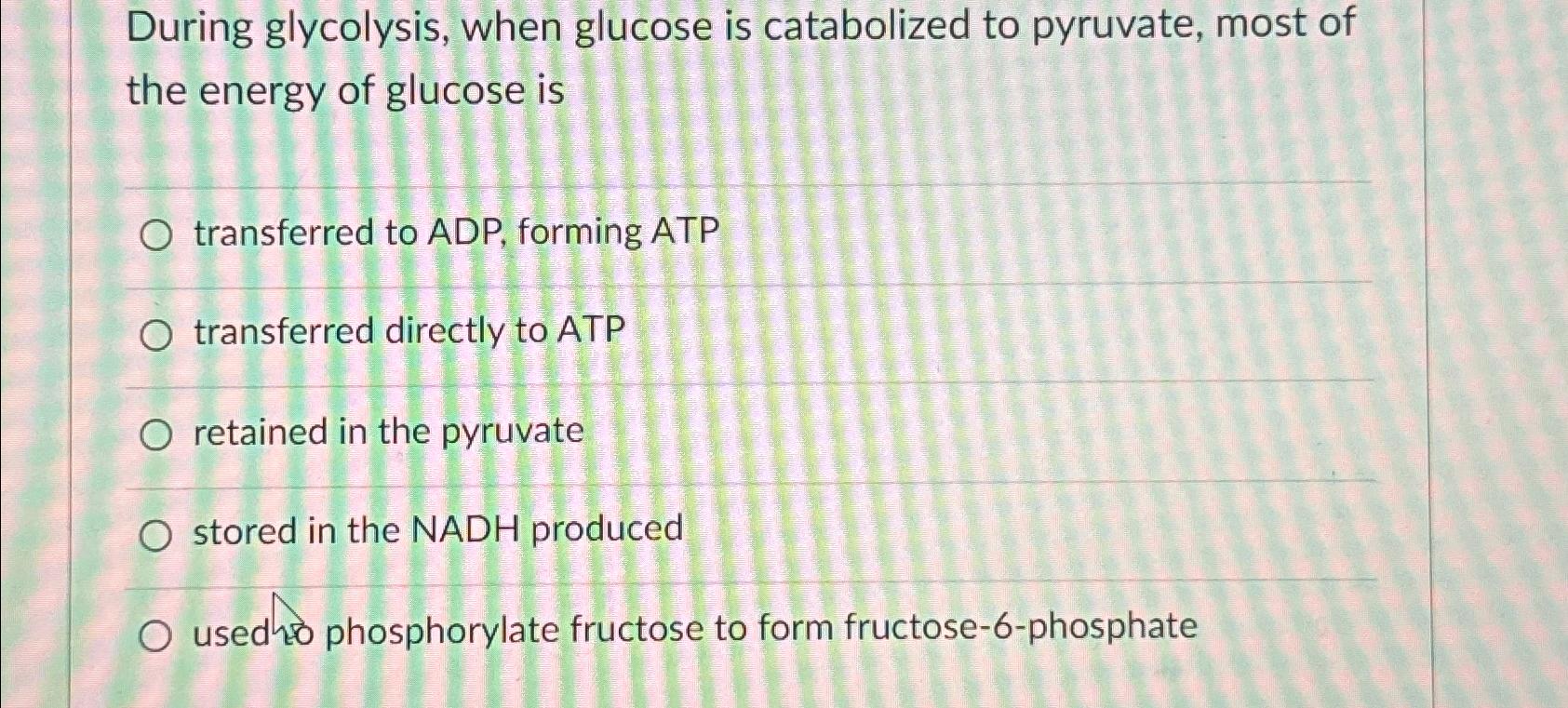 Solved During glycolysis, when glucose is catabolized to | Chegg.com