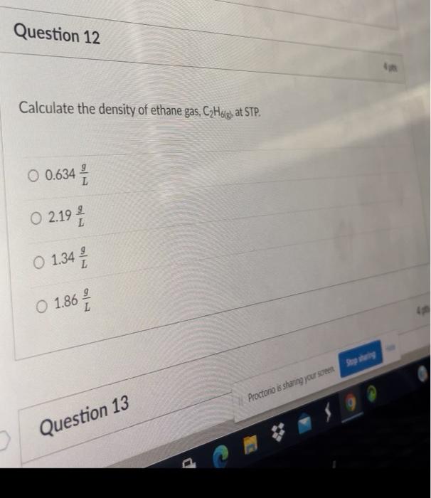 Solved Question 12 Calculate the density of ethane gas, | Chegg.com