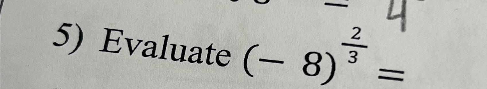 Solved Evaluate (-8)23= | Chegg.com