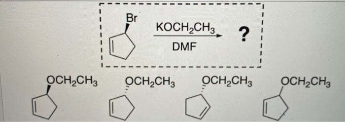 Solved Br KOCH2CH3 DMF ? OCH2CH3 OCH2CH3 OCH2CH3 OCH2CH3 | Chegg.com