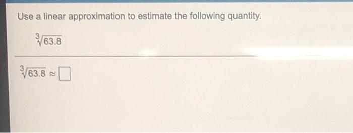 Solved Use A Linear Approximation To Estimate The Following 
