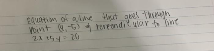 Solved equation of a line that goes through voint (4,-5) & | Chegg.com