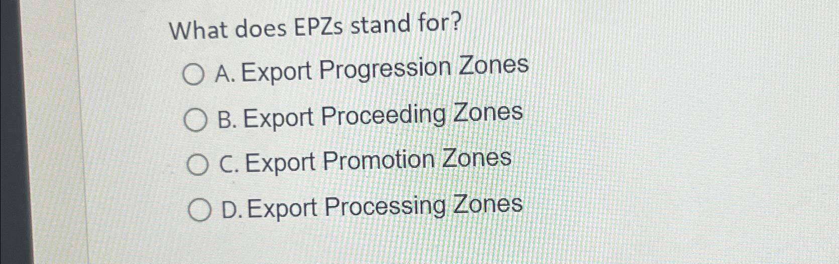 Solved What does EPZs stand for?A. ﻿Export Progression | Chegg.com
