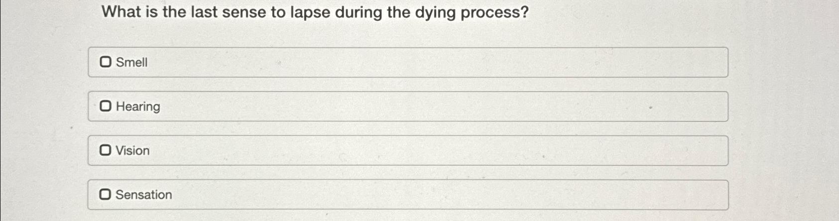 Solved What is the last sense to lapse during the dying | Chegg.com