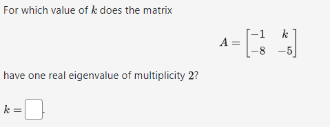 Solved For which value of k ﻿does the matrixA=[-1k-8-5]have | Chegg.com