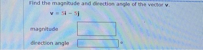 Solved Find the magnitude and direction angle of the vector | Chegg.com