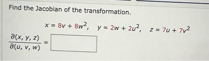 Solved Find the Jacobian of the transformation. | Chegg.com