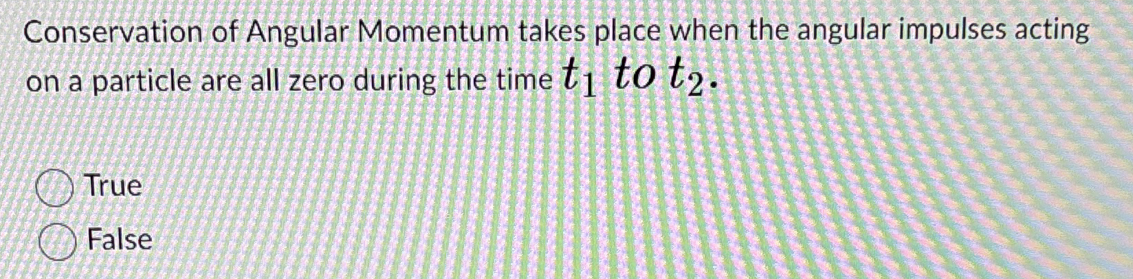 Solved Conservation of Angular Momentum takes place when the | Chegg.com