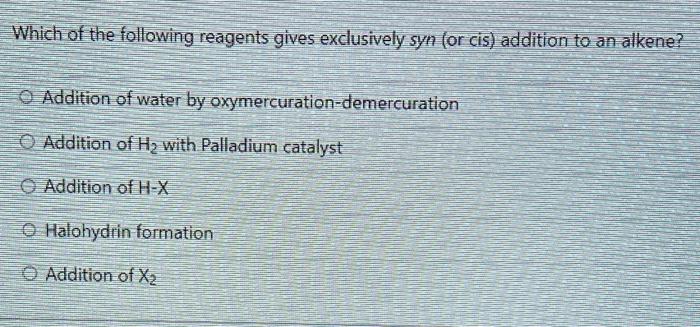 Solved Which of the following reagents gives exclusively syn | Chegg.com