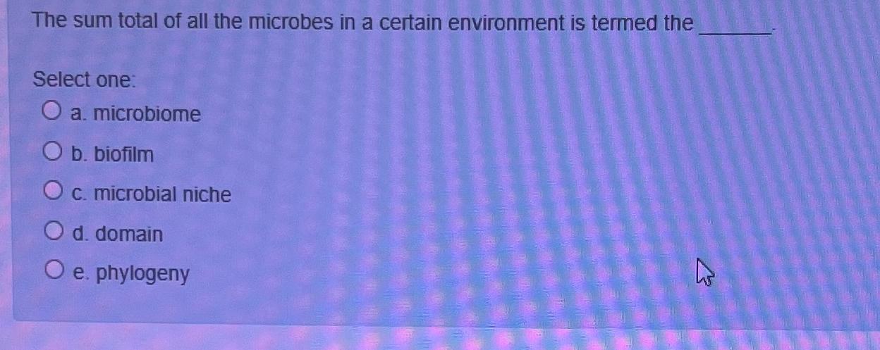 Solved The sum total of all the microbes in a certain | Chegg.com