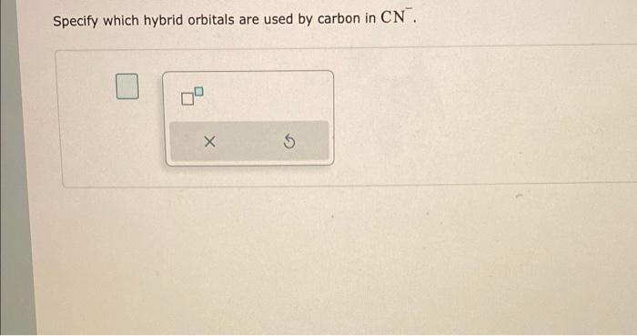 Solved Specify which hybrid orbitals are used by carbon in | Chegg.com