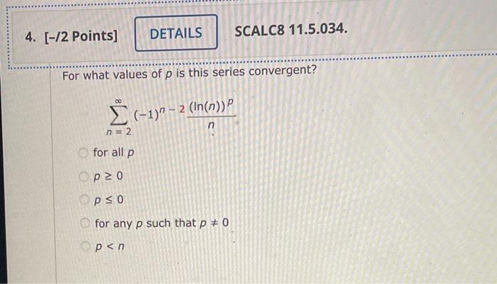 Solved For what values of p is this series convergent? | Chegg.com