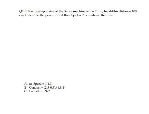 Solved Q2. If the focal spot size of the X-ray machine is | Chegg.com