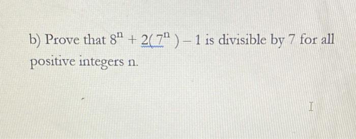 Solved b) Prove that 8n+2(7n)−1 is divisible by 7 for all | Chegg.com
