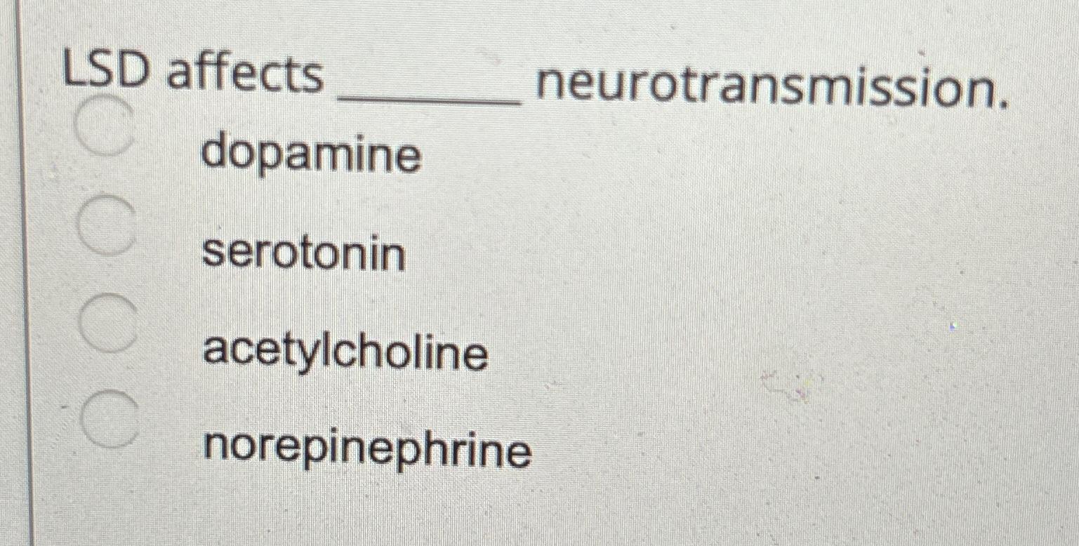 Solved LSD affects neurotransmission. dopamine serotonin | Chegg.com