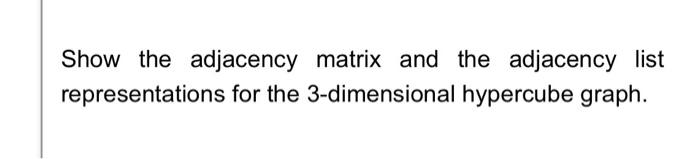 Solved Show The Adjacency Matrix And The Adjacency List Chegg