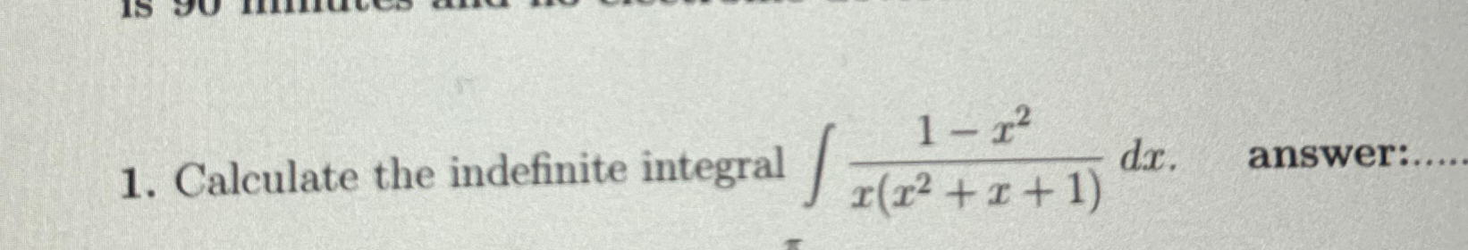 Solved Calculate the indefinite integral ∫﻿﻿1-x2x(x2+x+1)dx. | Chegg.com