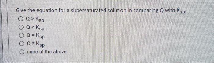 Solved Give the equation for a supersaturated solution in | Chegg.com