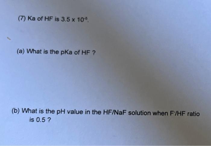 Solved (7) Ka of HF is 3.5 x 10-5. (a) What is the pKa of HF | Chegg.com