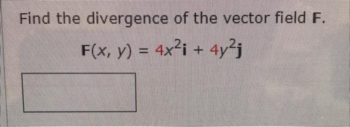 Solved Find the divergence of the vector field F. F(x, y) = | Chegg.com