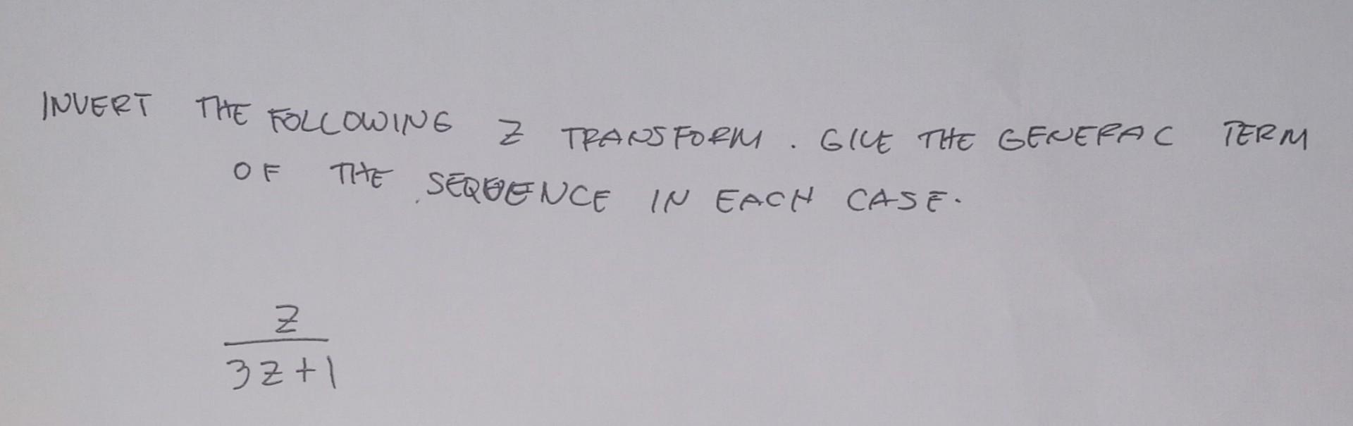 Solved INVERT THE FOLLOWING Z TRANSFORM GILE THE GENERAC THE | Chegg.com