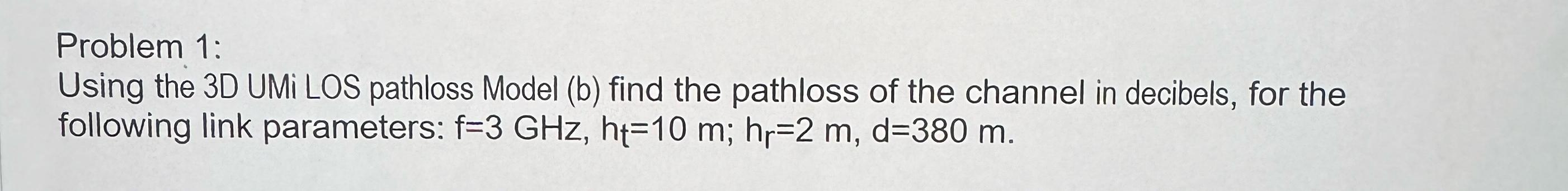 Solved Case 1: when 10m≤d≤d ﻿break, the 3D UMi LOS pathloss | Chegg.com