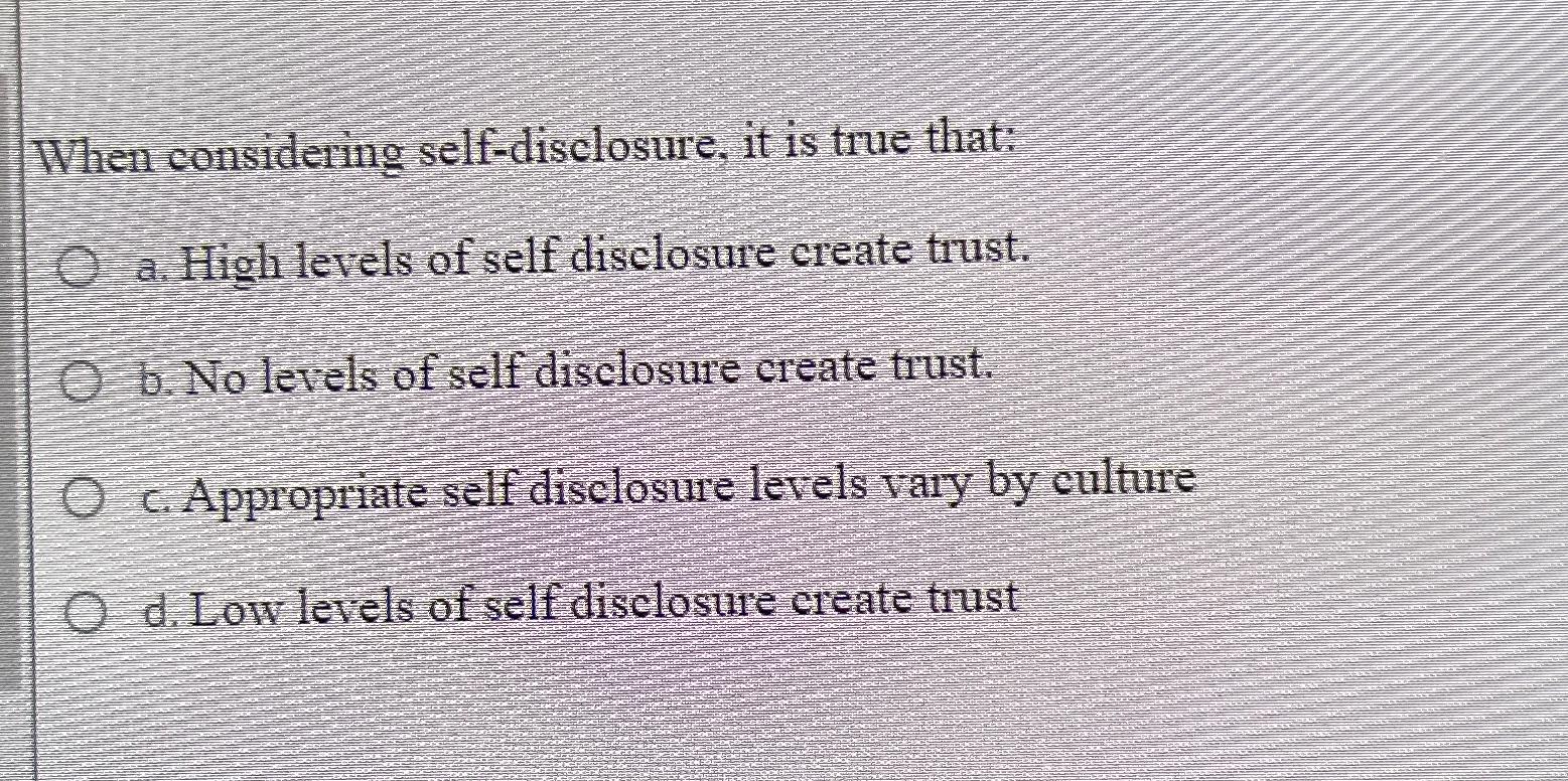 Solved When considering self-disclosure, it is true that:a. | Chegg.com