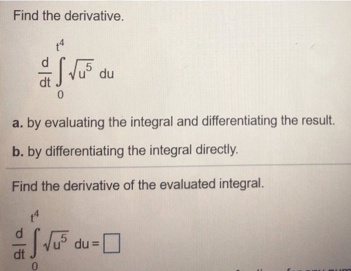 Solved Find the derivative. a. by evaluating the integral | Chegg.com